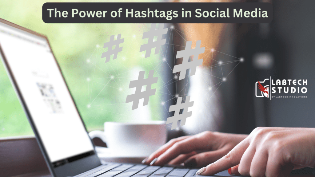 The power of hashtags in social media By Labtech Studio